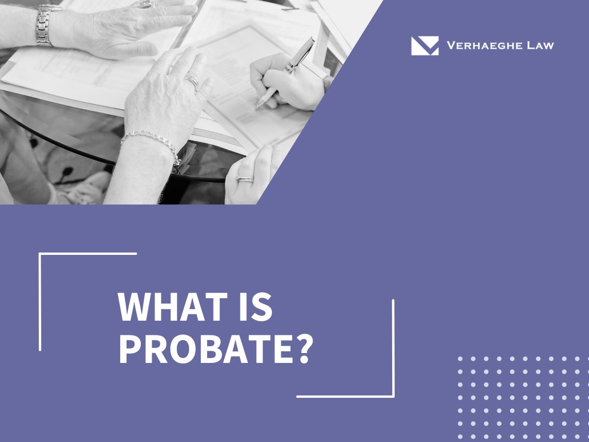 What Is Probate? - Verhaeghe Law Office