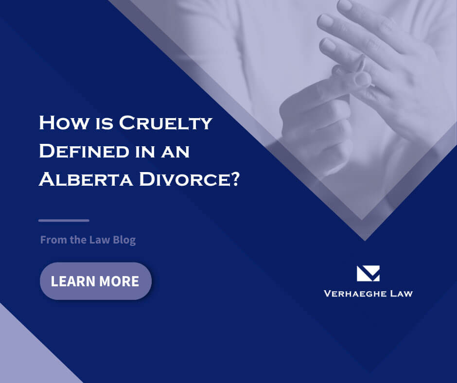 How Is Cruelty Defined In An Alberta Divorce? - Verhaeghe Law Office